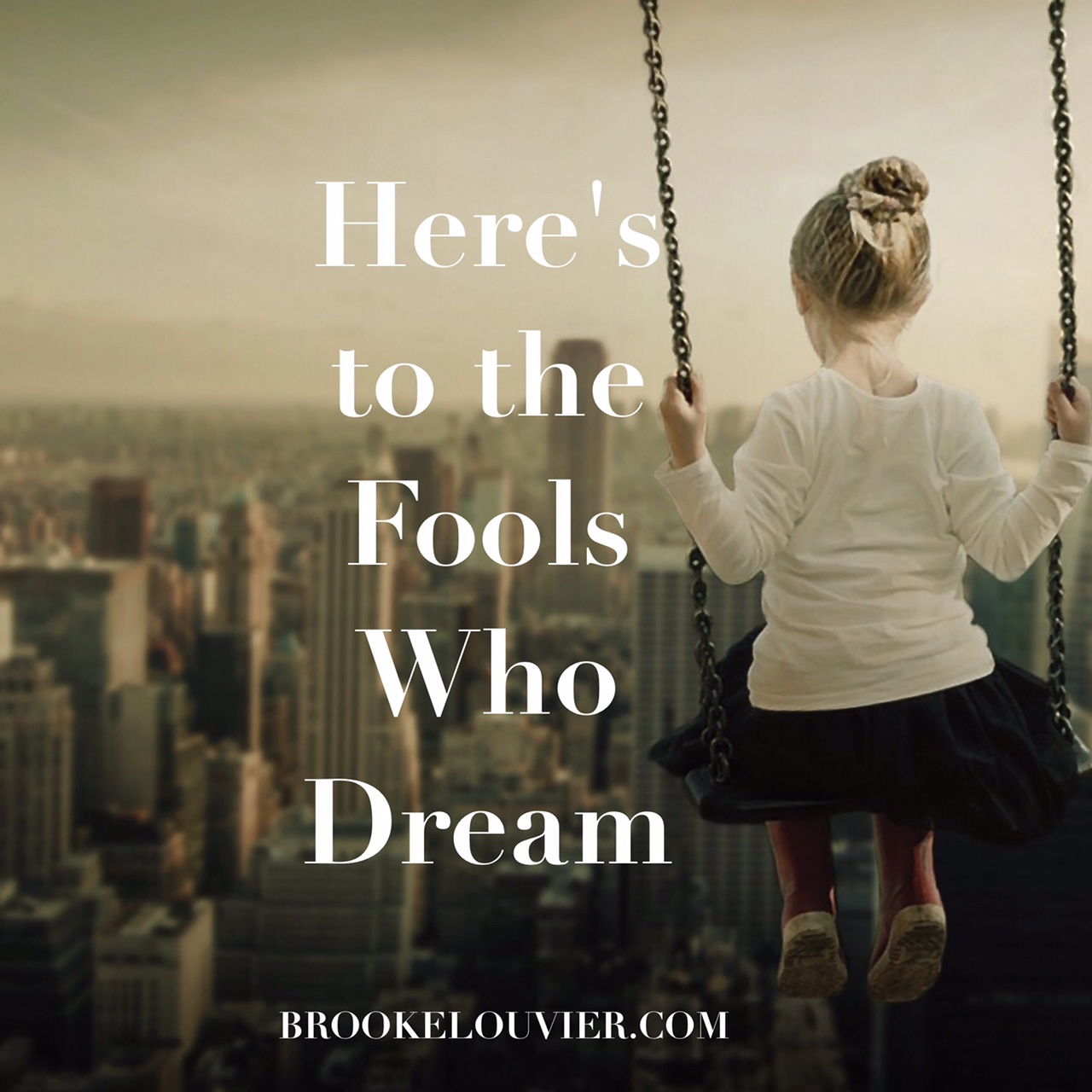 Here’s To The Fools Who Dream – Brooke Gale LouvieR